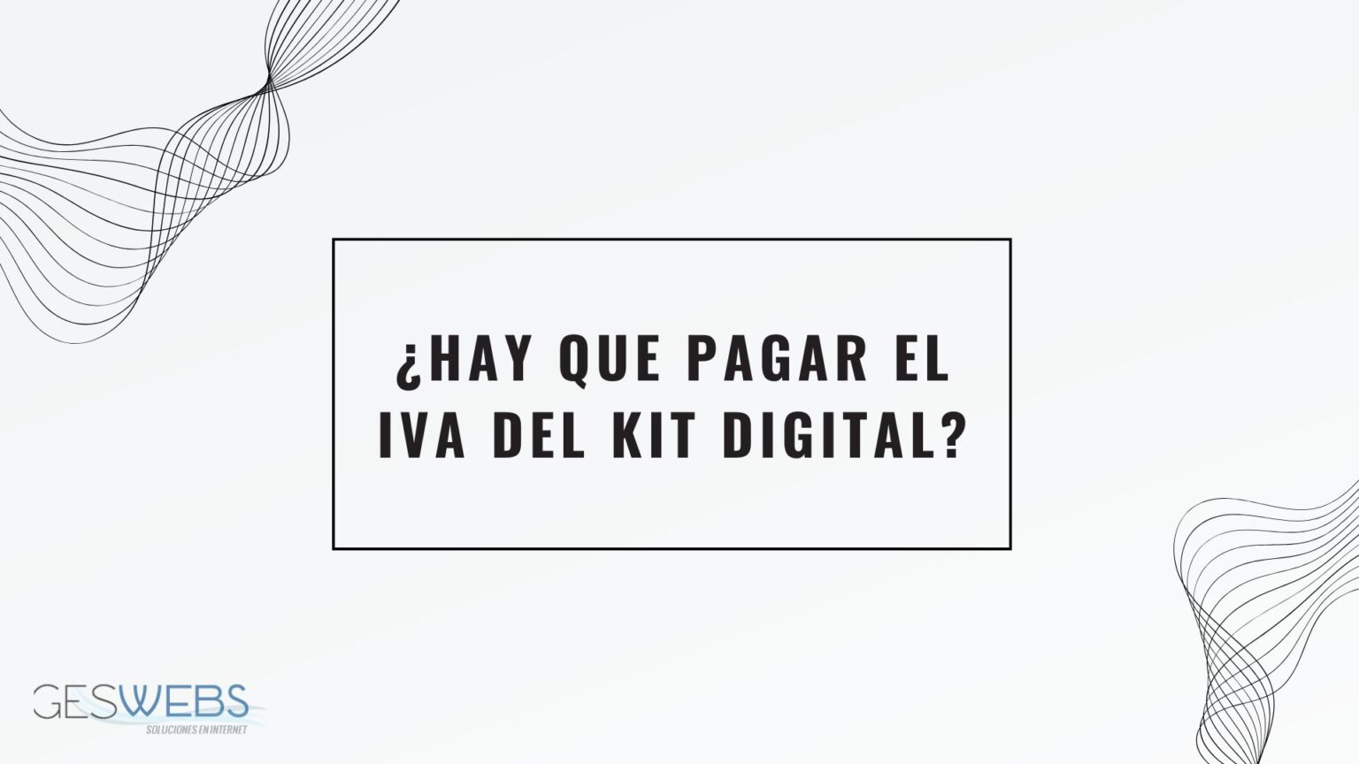 Kit digital, ¿hay que pagar el IVA? – Geswebs – Soluciones en Internet